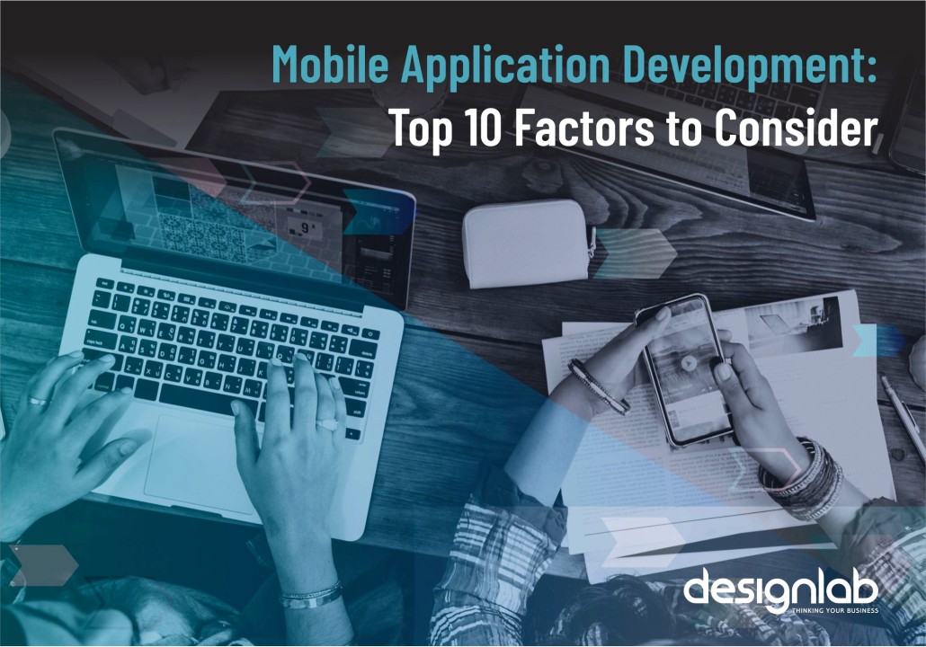 Mobile Application Development: Top 10 Factors to Consider Mobile Application Development: Top 10 Factors to Consider
