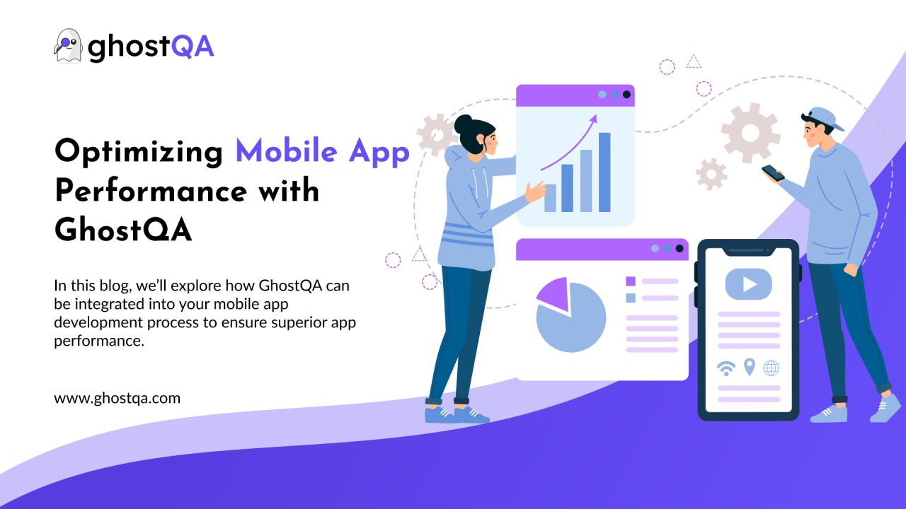 Optimizing Mobile App Performance with GhostQA Optimizing Mobile App Performance with GhostQA