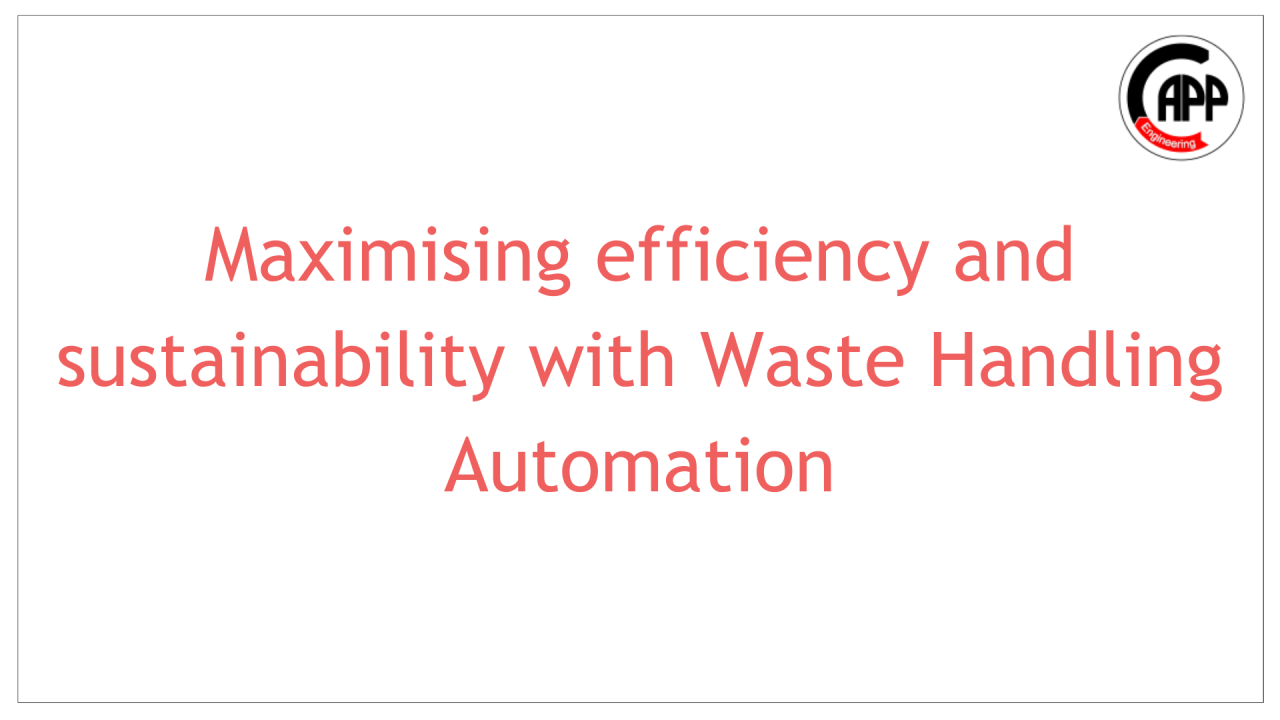 Maximising efficiency and sustainability with Waste Handling Automation Maximising efficiency and sustainability with Waste Handling Automation