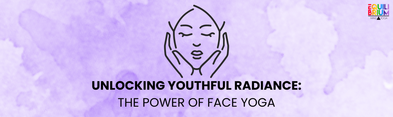 Unlocking Youthful Radiance: The Power of Face Yoga Unlocking Youthful Radiance: The Power of Face Yoga