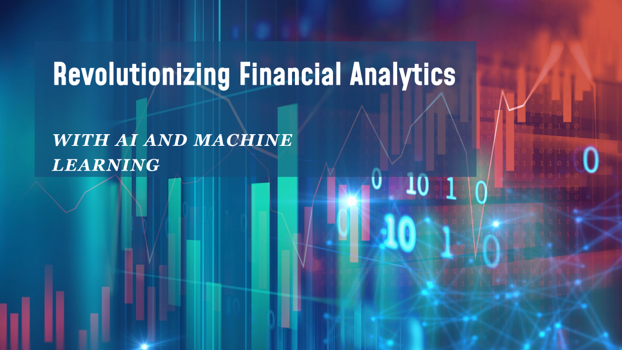 AI and Machine Learning: Transforming Financial Analytics AI and Machine Learning: Transforming Financial Analytics