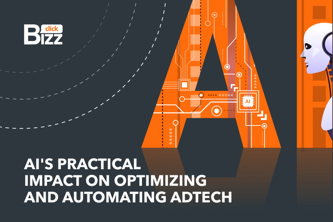 Practical Impact of AI on Optimizing and Automating AdTech Practical Impact of AI on Optimizing and Automating AdTech