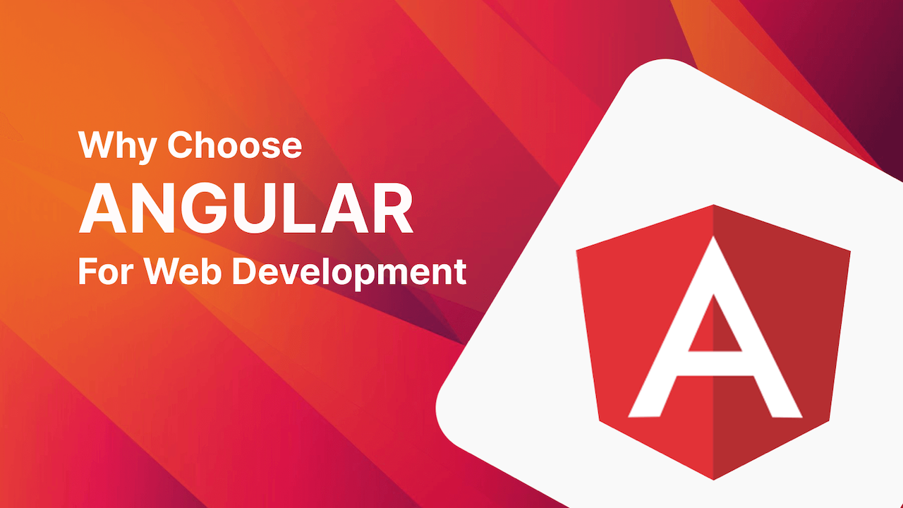 Why Choose Angular for Your Web Development Project? Why Choose Angular for Your Web Development Project?