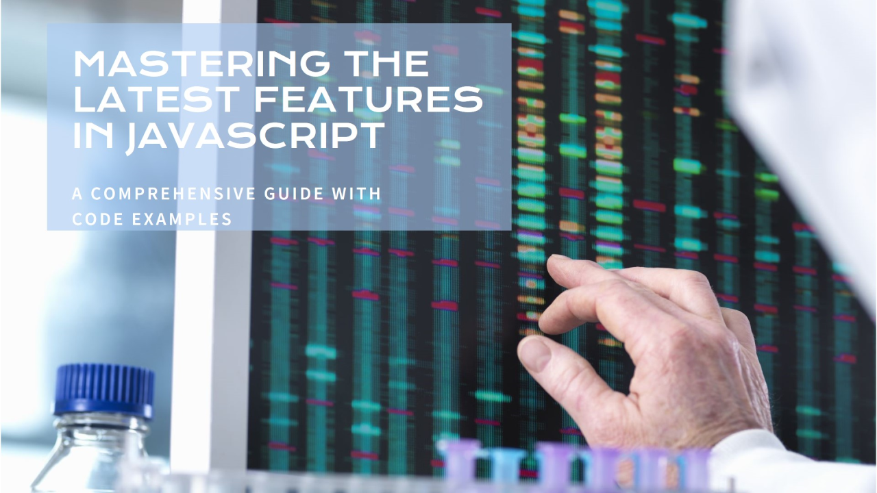 Exploring the Latest Features in JavaScript: A Guide with Code Examples Exploring the Latest Features in JavaScript: A Guide with Code Examples