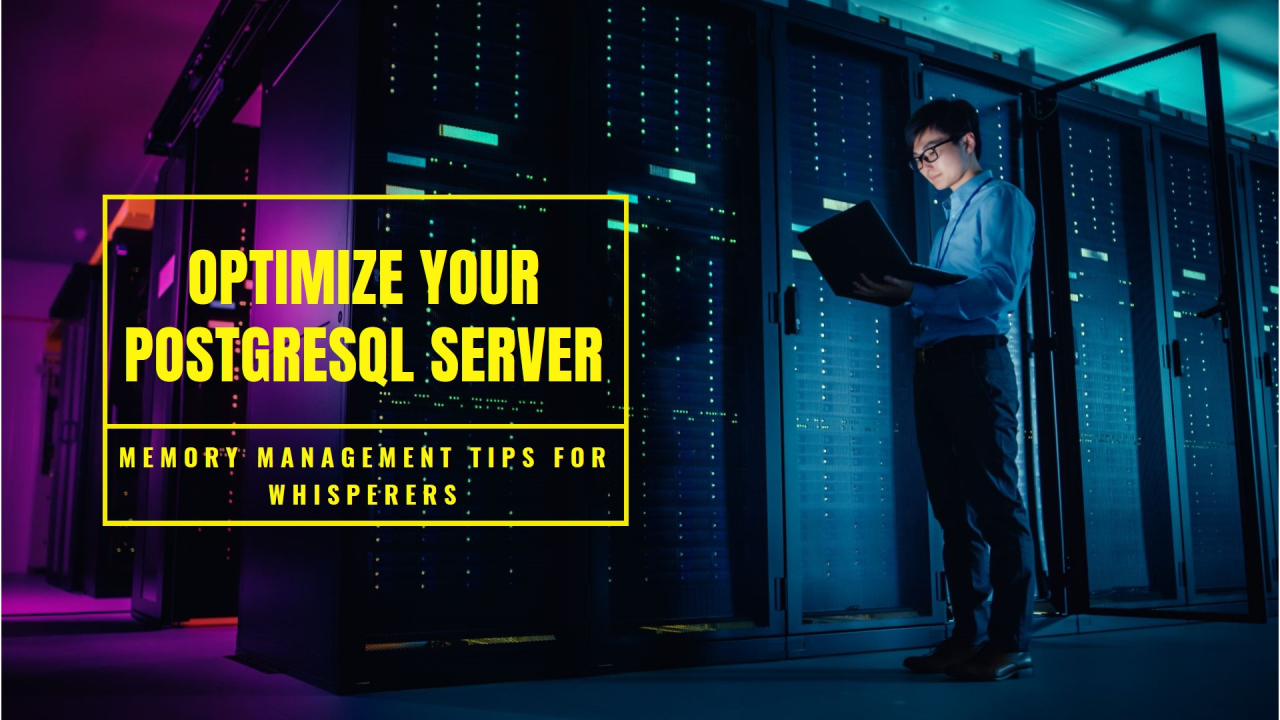 PostgreSQL Memory Management: Tuning Tips for the Server Whisperers PostgreSQL Memory Management: Tuning Tips for the Server Whisperers