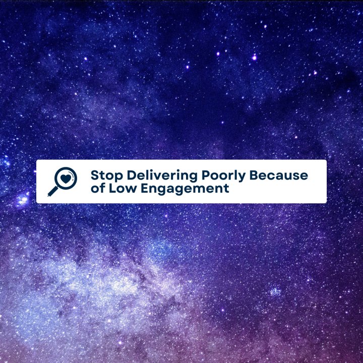 Stop Delivering Poorly Because of Low Engagement. Stop Delivering Poorly Because of Low Engagement.