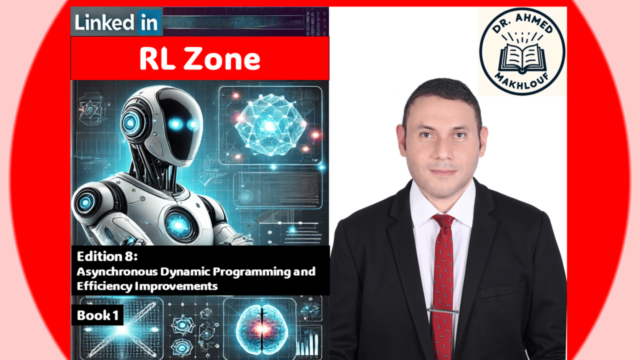 Edition 8: Asynchronous Dynamic Programming and Efficiency Improvements Edition 8: Asynchronous Dynamic Programming and Efficiency Improvements