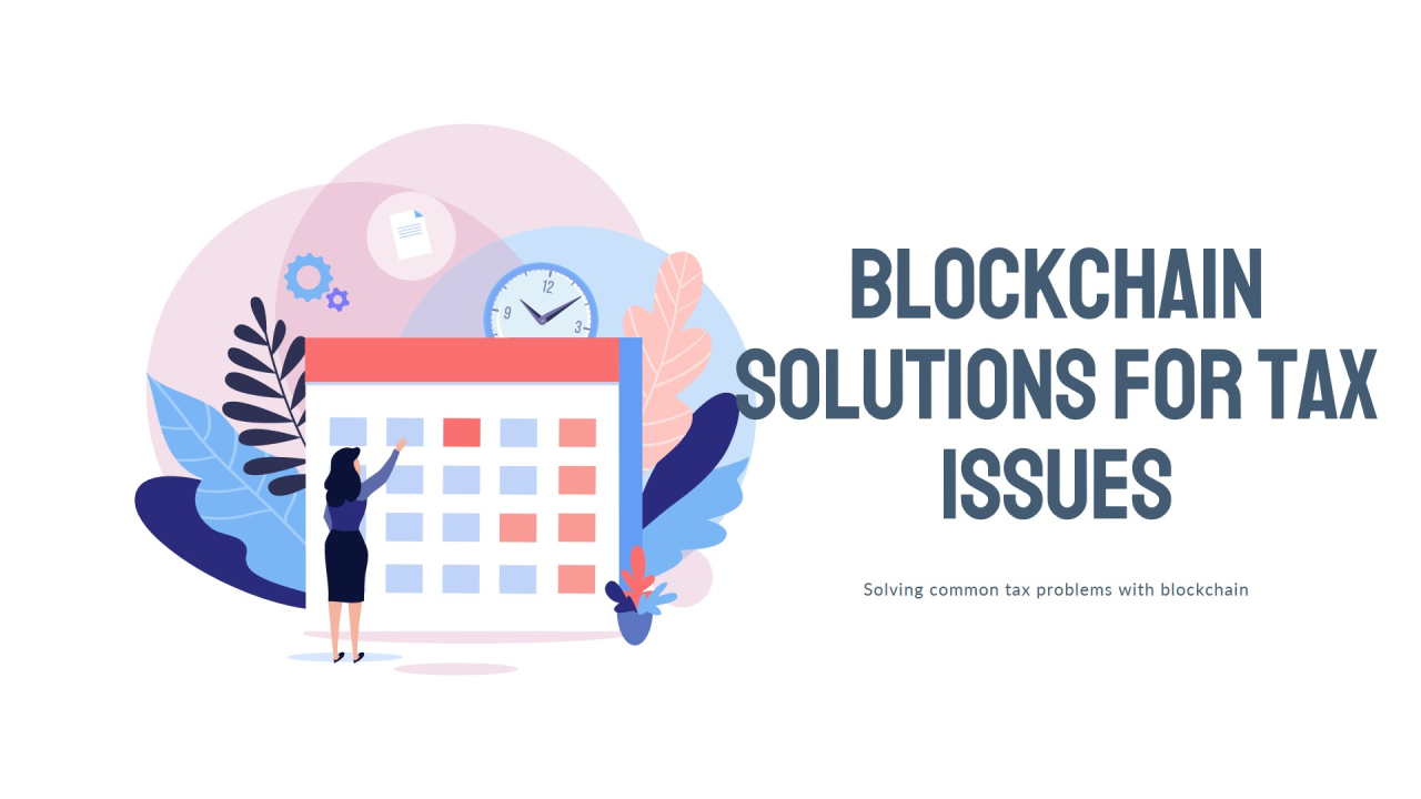 Common Tax Issues Solved with Blockchain Solutions Common Tax Issues Solved with Blockchain Solutions