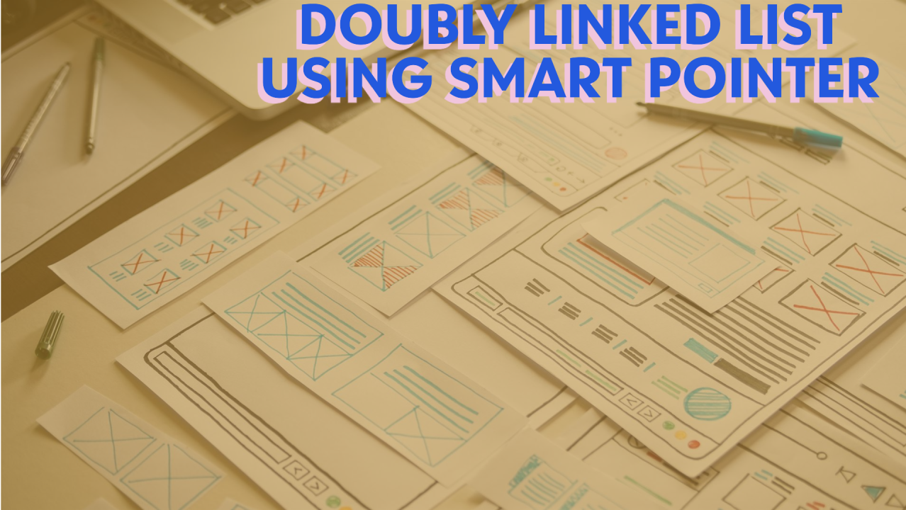 DOUBLY LINKED LIST USING SMART POINTER DOUBLY LINKED LIST USING SMART POINTER