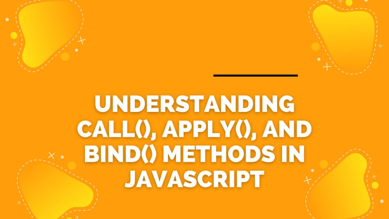 Understanding call(), apply(), and bind() Methods in JavaScript Understanding call(), apply(), and bind() Methods in JavaScript