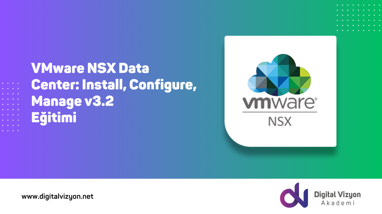 VMware NSX Data Center: Install, Configure, Manage v3.2 Eğitimi VMware NSX Data Center: Install, Configure, Manage v3.2 Eğitimi