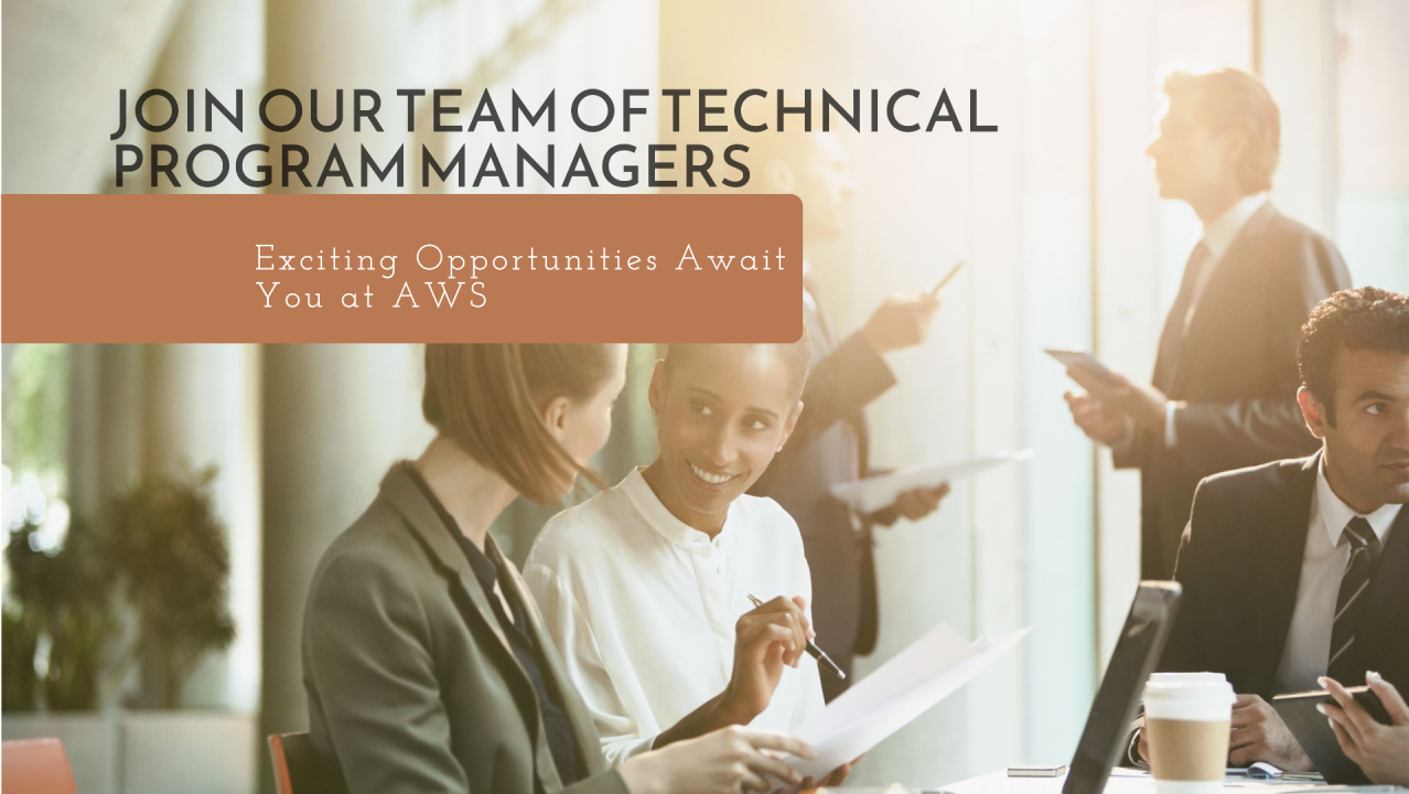 Hiring Sr. Technical Program Managers at AWS Hiring Sr. Technical Program Managers at AWS