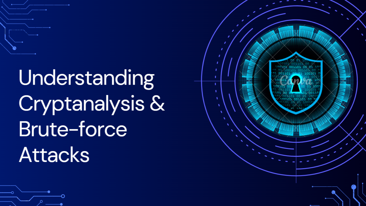 Understanding Cryptanalysis & Brute-force Attacks Understanding Cryptanalysis & Brute-force Attacks