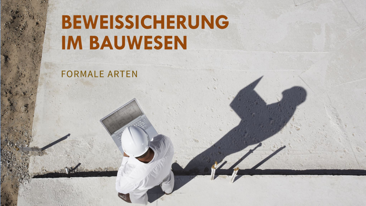 Formale Arten der Beweissicherung im Bauwesen Formale Arten der Beweissicherung im Bauwesen