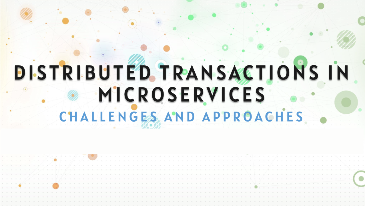 Microservices Distributed Transactions: Approaches & Strategies Microservices Distributed Transactions: Approaches & Strategies