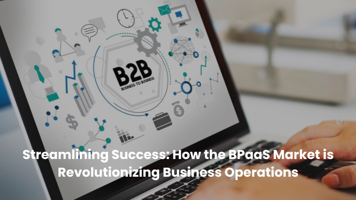 Streamlining Success: How the BPaaS Market is Revolutionizing Business ... Streamlining Success: How the BPaaS Market is Revolutionizing Business ...