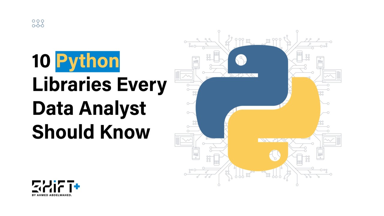 10 Python Libraries Every Data Analyst Should Know About 10 Python Libraries Every Data Analyst Should Know About