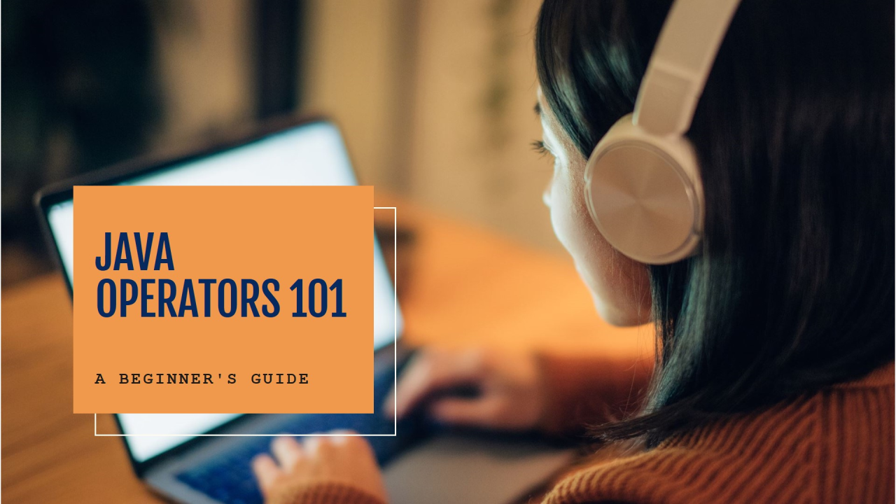 Understanding Operators in Java: A Beginner's Guide Understanding Operators in Java: A Beginner's Guide