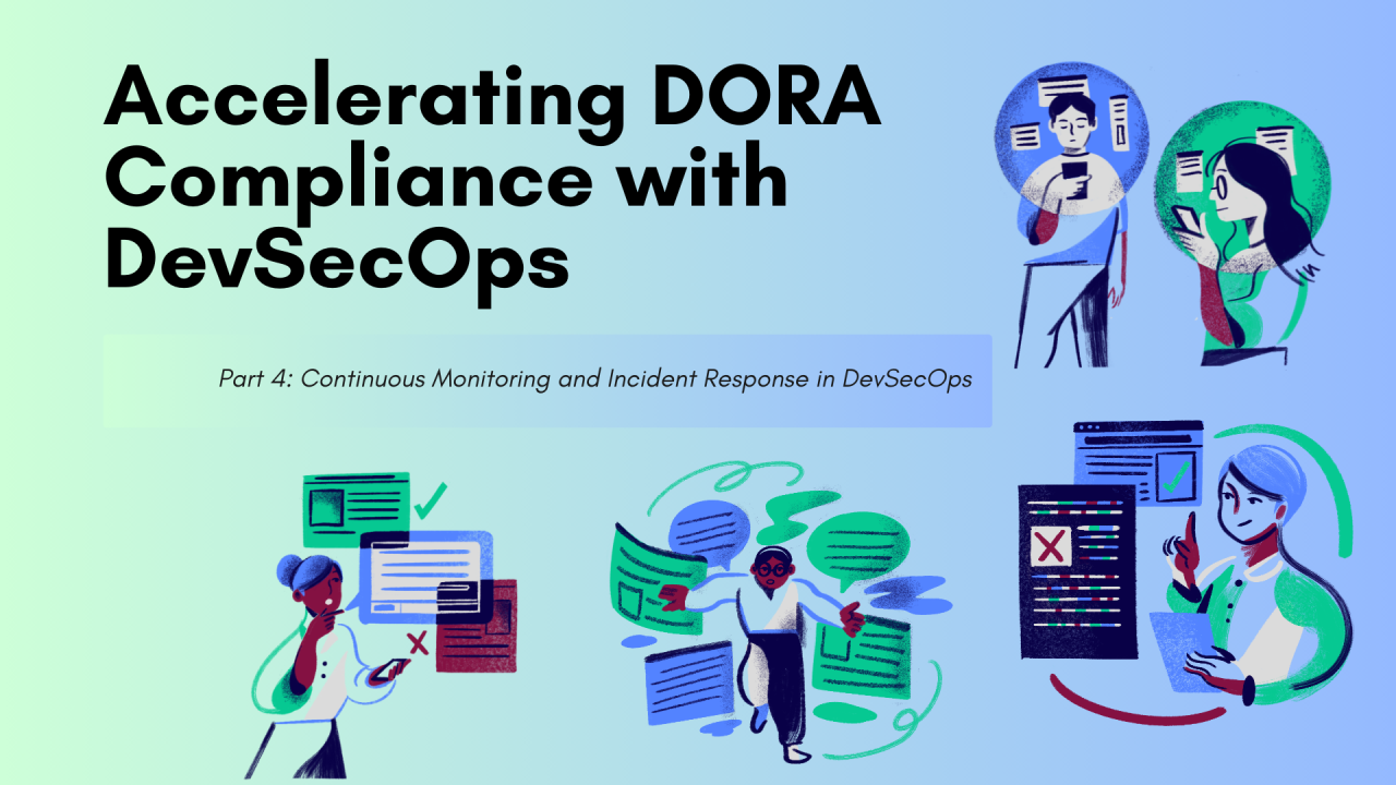 Part 4: Continuous Monitoring and Incident Response in DevSecOps Part 4: Continuous Monitoring and Incident Response in DevSecOps