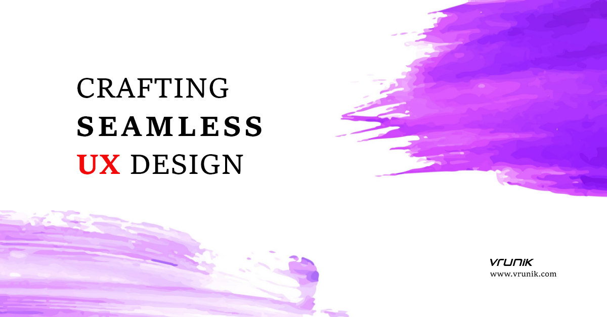Crafting Seamless User Experiences Design | Vrunik Solutions Crafting Seamless User Experiences Design | Vrunik Solutions
