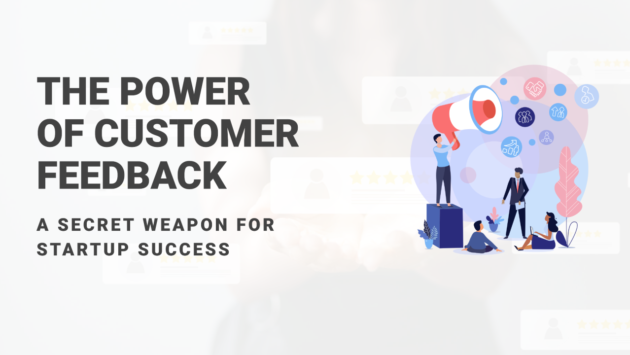 Customer Feedback: The Secret Weapon of Startup Success Customer Feedback: The Secret Weapon of Startup Success