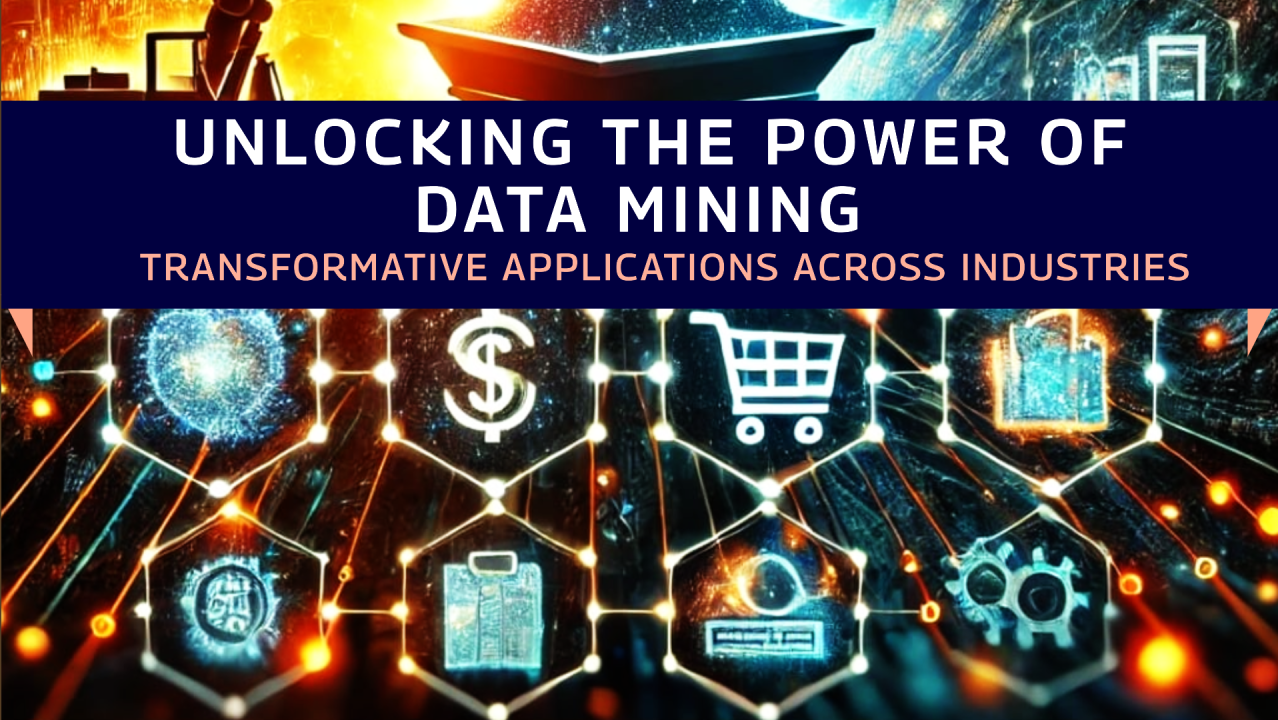 Unlocking the Power of Data Mining: Transformative Applications Across ... Unlocking the Power of Data Mining: Transformative Applications Across ...