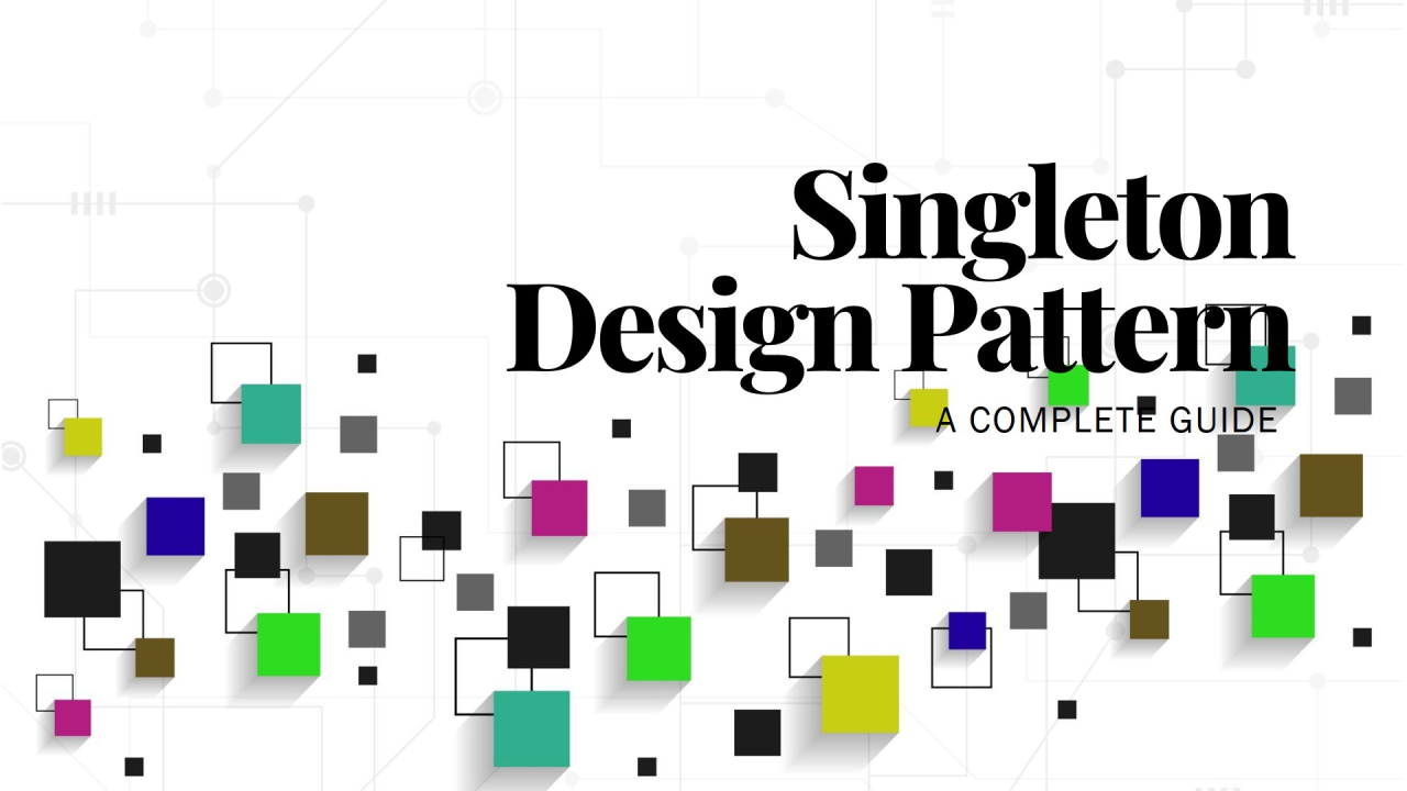 Singleton Design Pattern in Java: A Complete Guide Singleton Design Pattern in Java: A Complete Guide