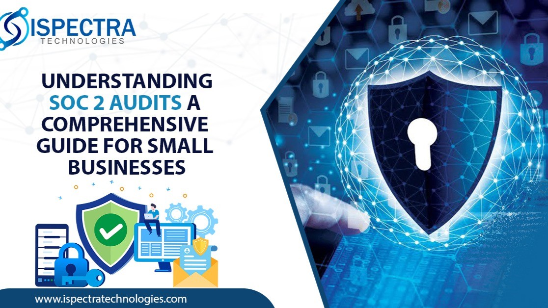 Understanding SOC 2 Audits A Comprehensive Guide for Small Businesses Understanding SOC 2 Audits A Comprehensive Guide for Small Businesses