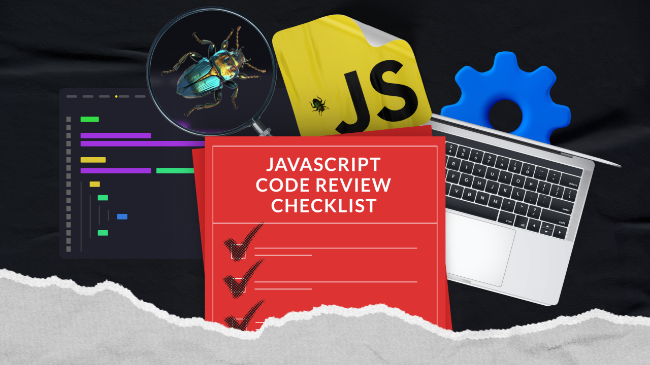 JavaScript Code Review Checklist for Better Code Quality JavaScript Code Review Checklist for Better Code Quality
