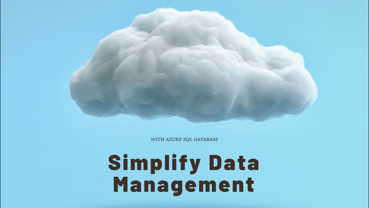 Simplifying Data Management with Azure SQL Database Simplifying Data Management with Azure SQL Database