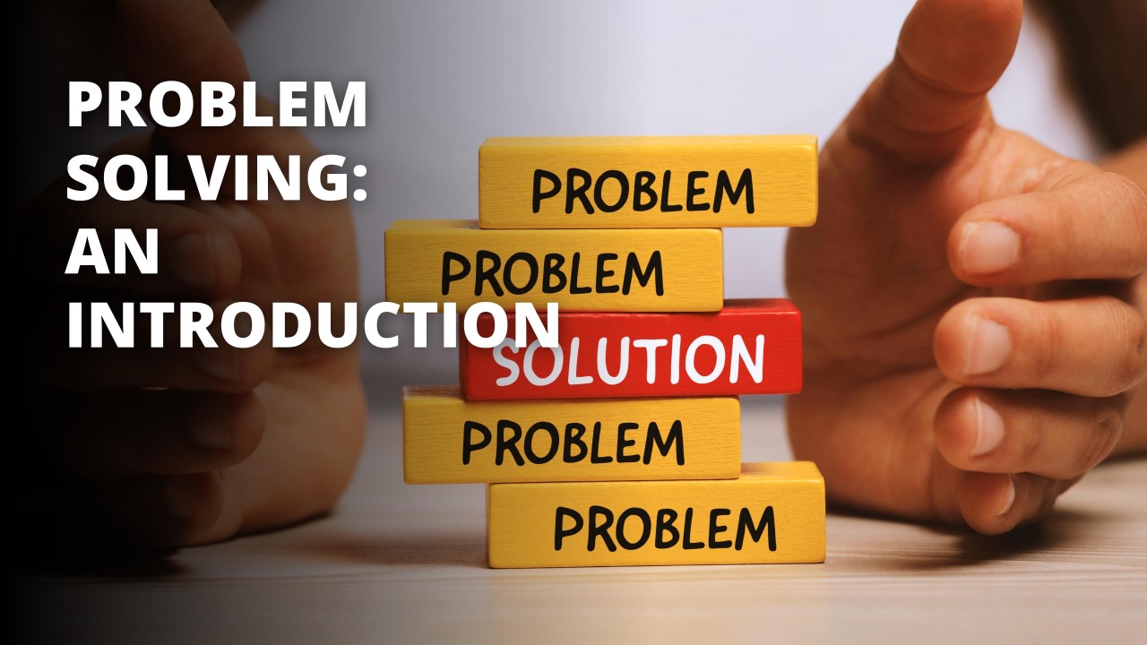 Problem Solving: An Introduction Problem Solving: An Introduction