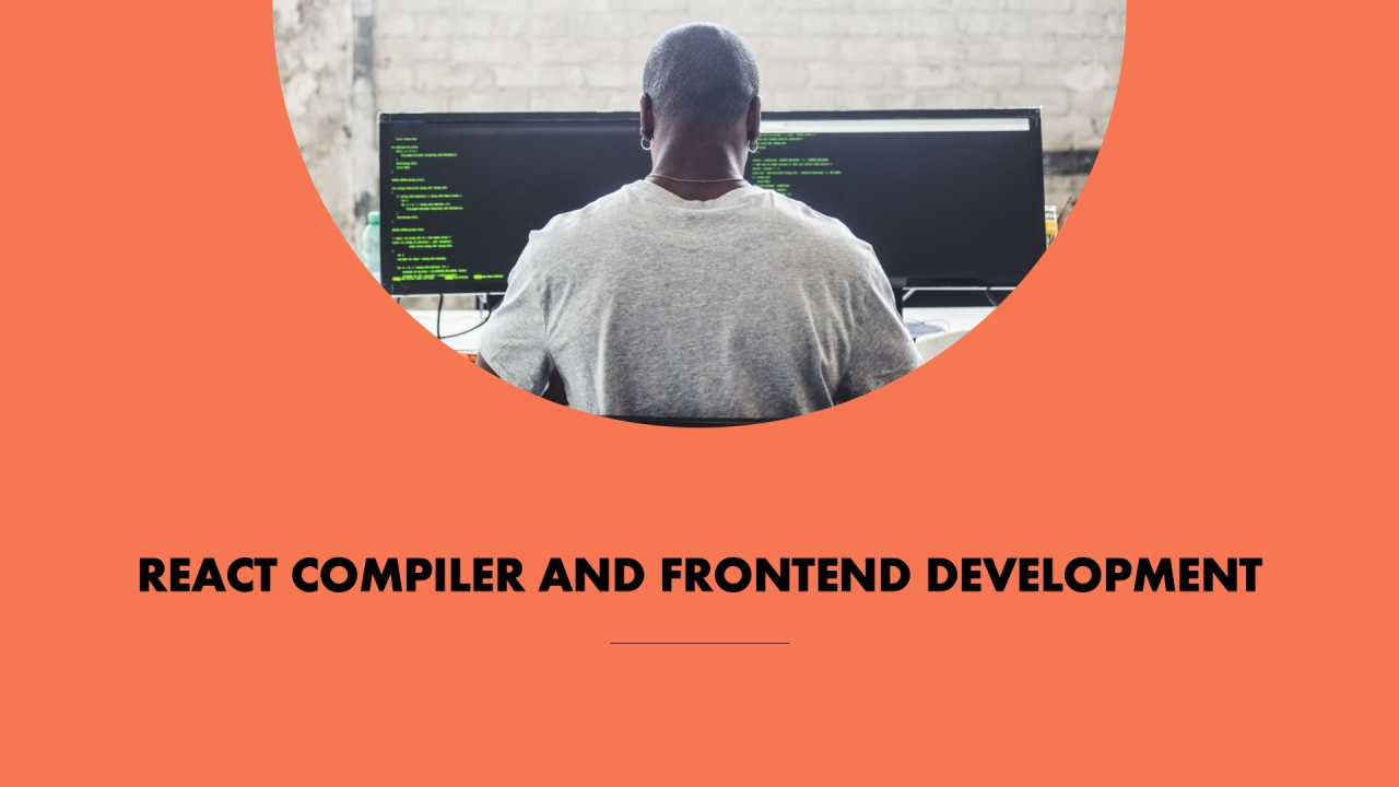 Understanding the React Compiler and Its Impact on Frontend Development Understanding the React Compiler and Its Impact on Frontend Development