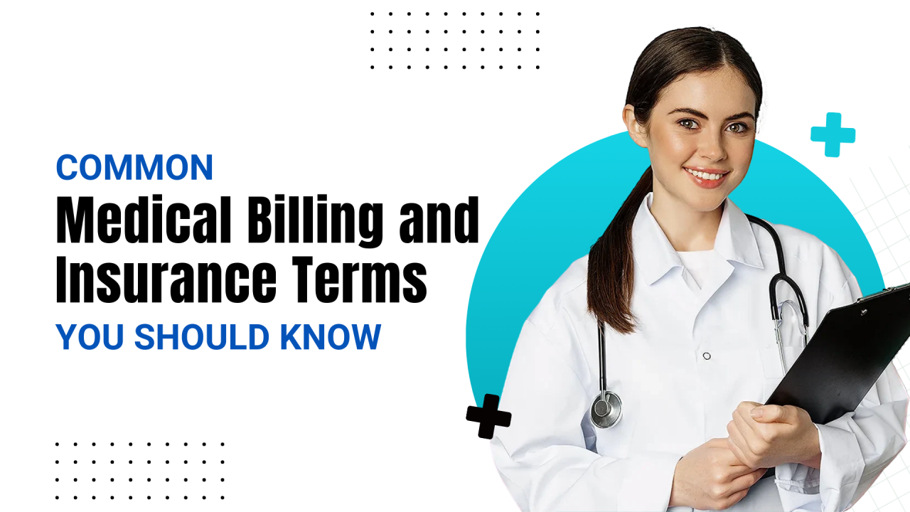 Common Medical Billing and Insurance Terms You Should Know Common Medical Billing and Insurance Terms You Should Know