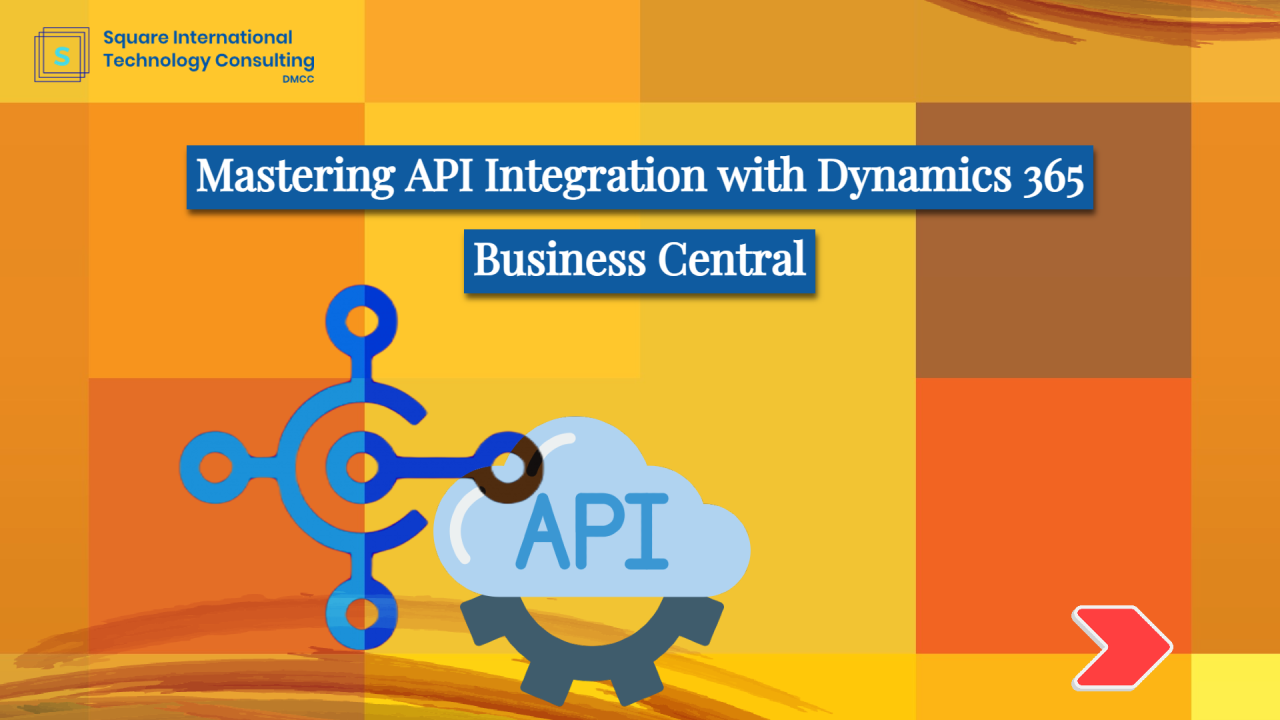 Mastering API Integration with Dynamics 365 Business Central Mastering API Integration with Dynamics 365 Business Central