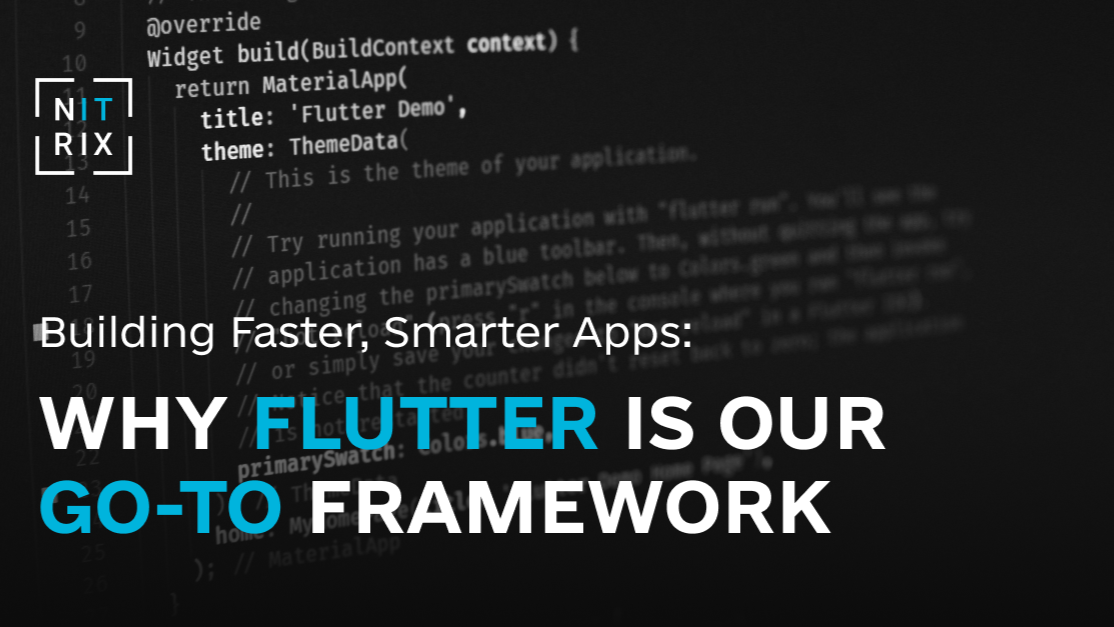 Building faster, smarter apps: Why Flutter is our go-to framework Building faster, smarter apps: Why Flutter is our go-to framework