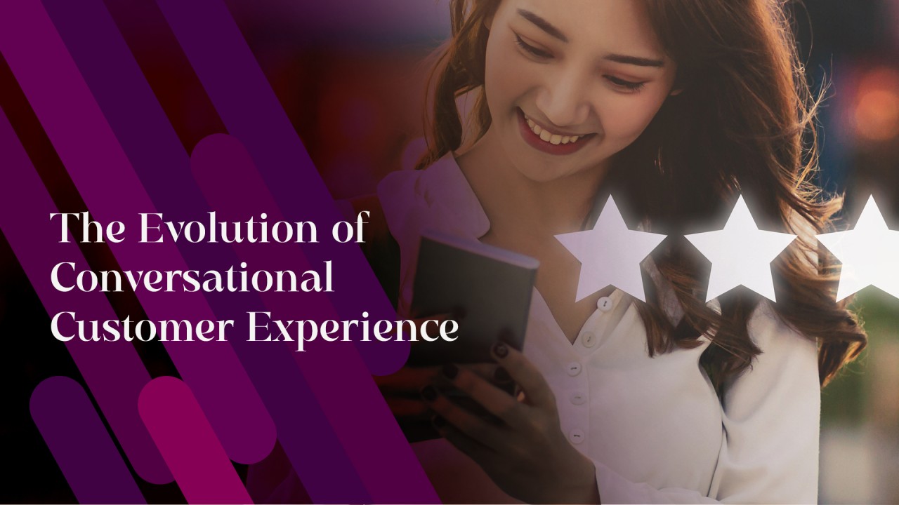 The Evolution of Conversational Customer Experience The Evolution of Conversational Customer Experience