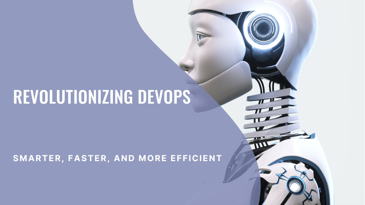 AI Revolutionizing DevOps: Smarter, Faster, and More Efficient AI Revolutionizing DevOps: Smarter, Faster, and More Efficient