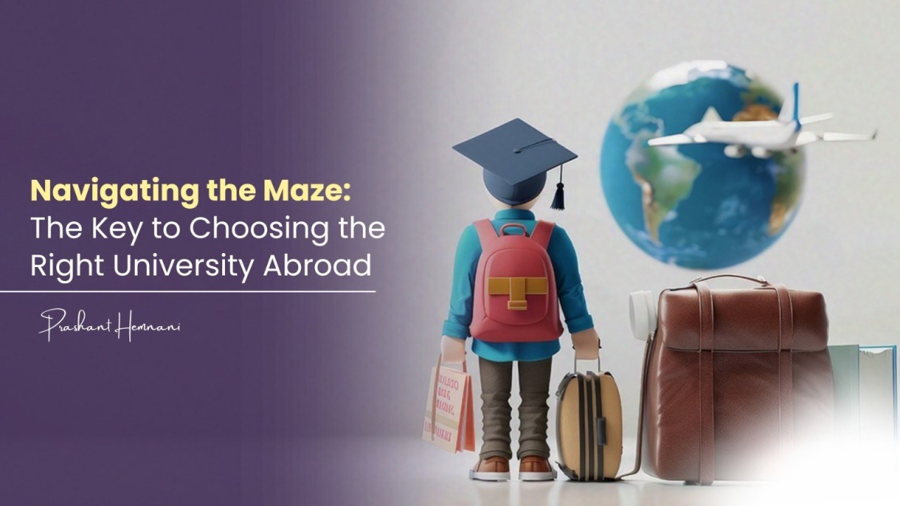 Navigating the Maze: The Key to Choosing the Right University Abroad Navigating the Maze: The Key to Choosing the Right University Abroad