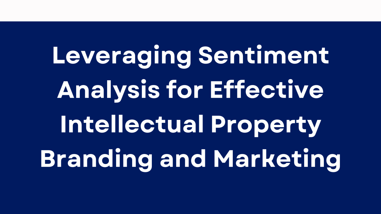 Leveraging Sentiment Analysis for Effective Intellectual Property ... Leveraging Sentiment Analysis for Effective Intellectual Property ...