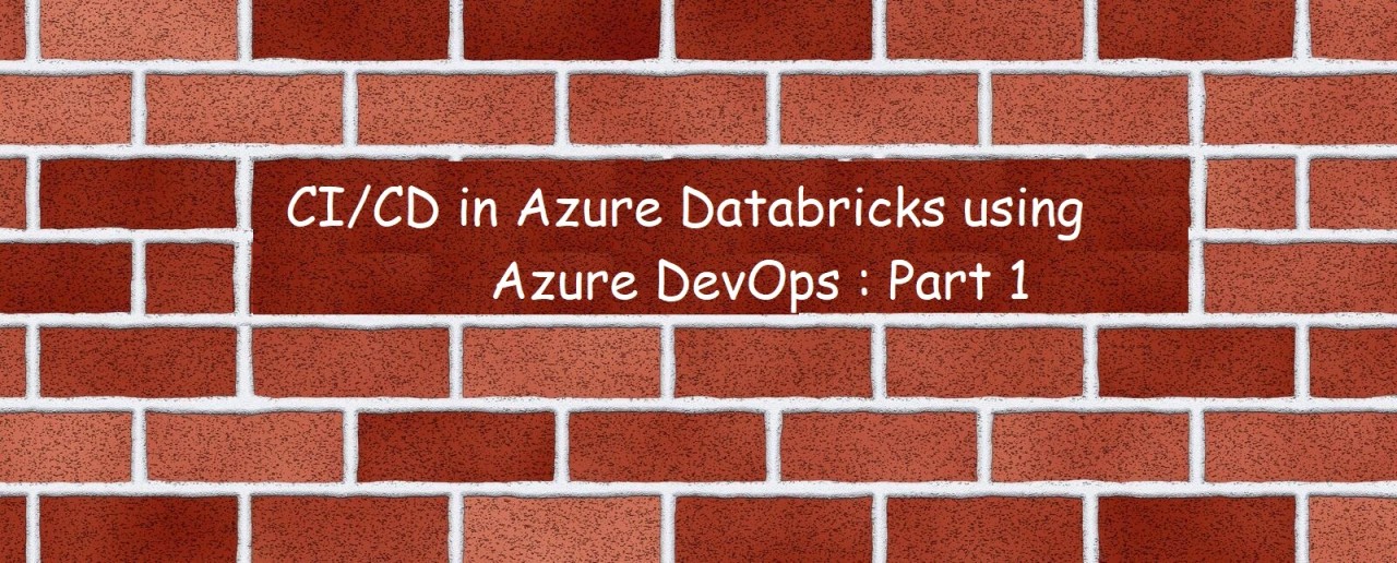 CI / CD in Azure Databricks using Azure DevOps - Part 1 CI / CD in Azure Databricks using Azure DevOps - Part 1