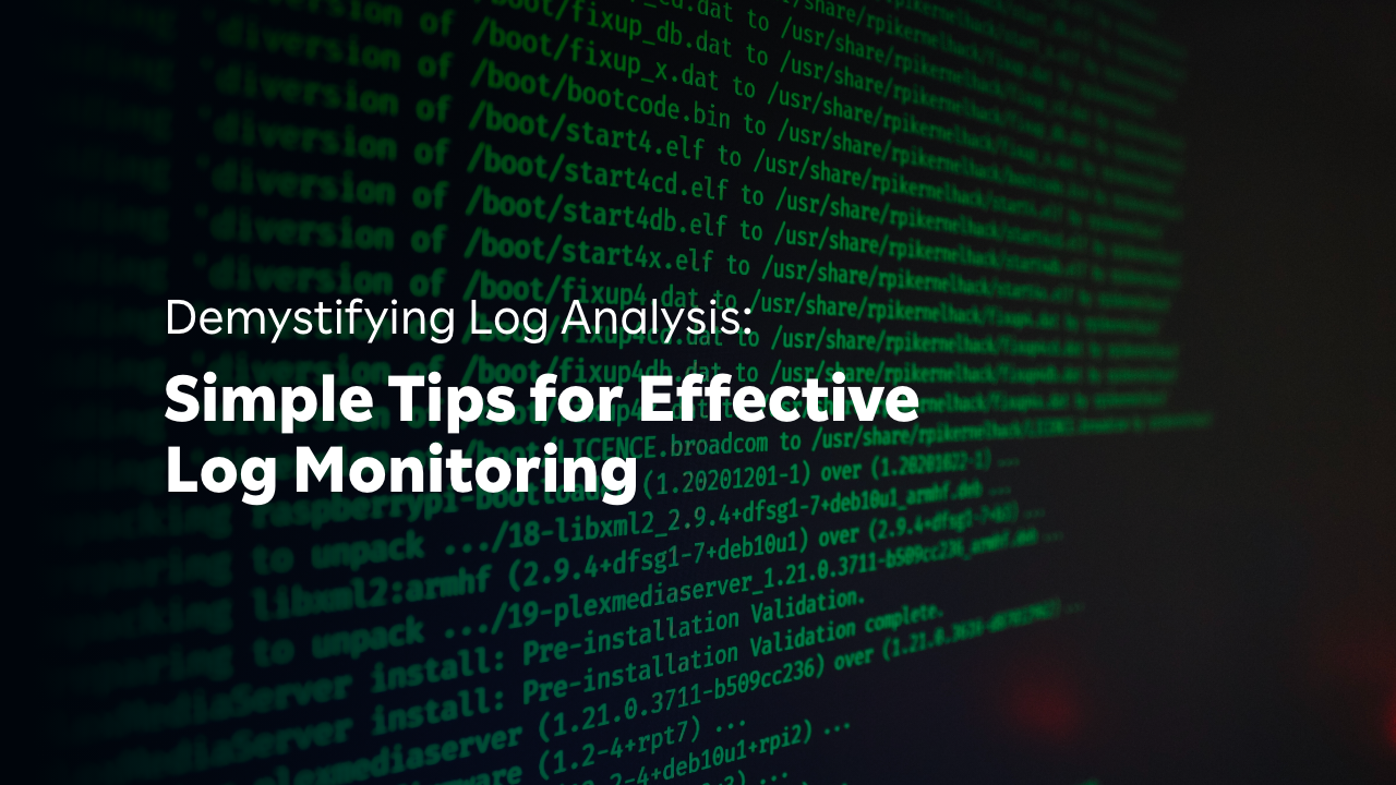 Demystifying Log Analysis: Simple Tips for Effective Log Monitoring Demystifying Log Analysis: Simple Tips for Effective Log Monitoring