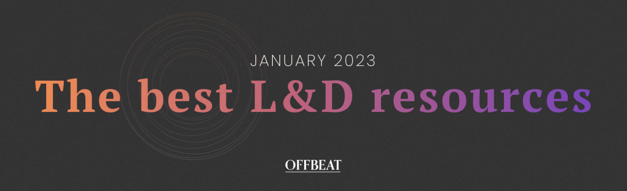 The best L&D resources of January 2023 The best L&D resources of January 2023