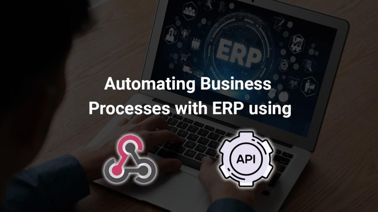 Automating Business Processes with ERP Using APIs and Webhooks Automating Business Processes with ERP Using APIs and Webhooks