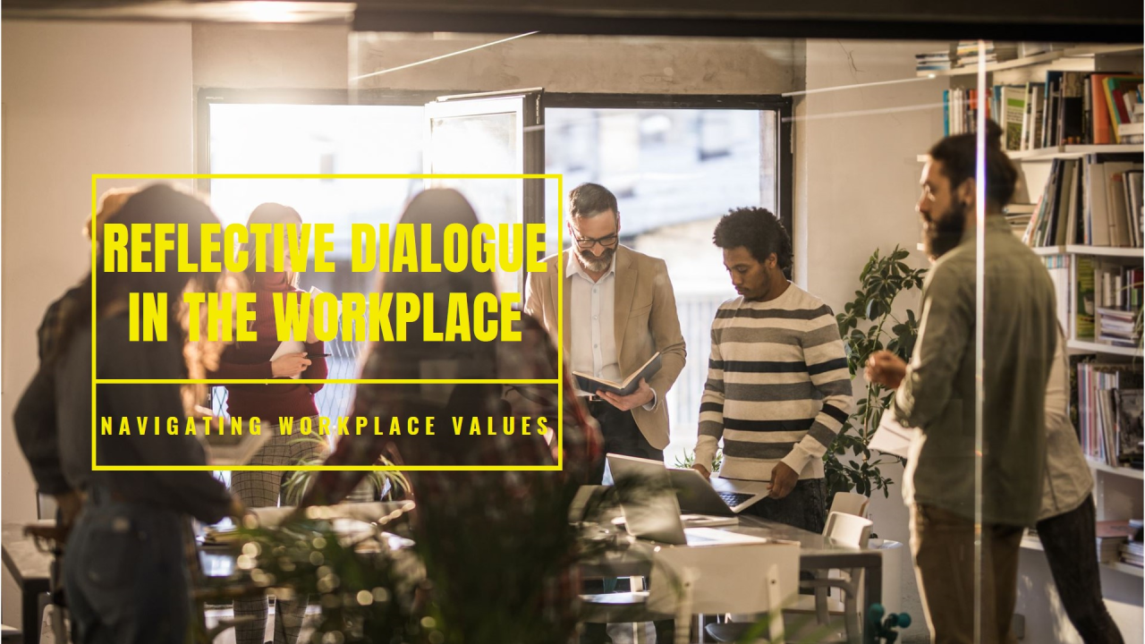 The importance of reflective dialogue in navigating workplace values The importance of reflective dialogue in navigating workplace values