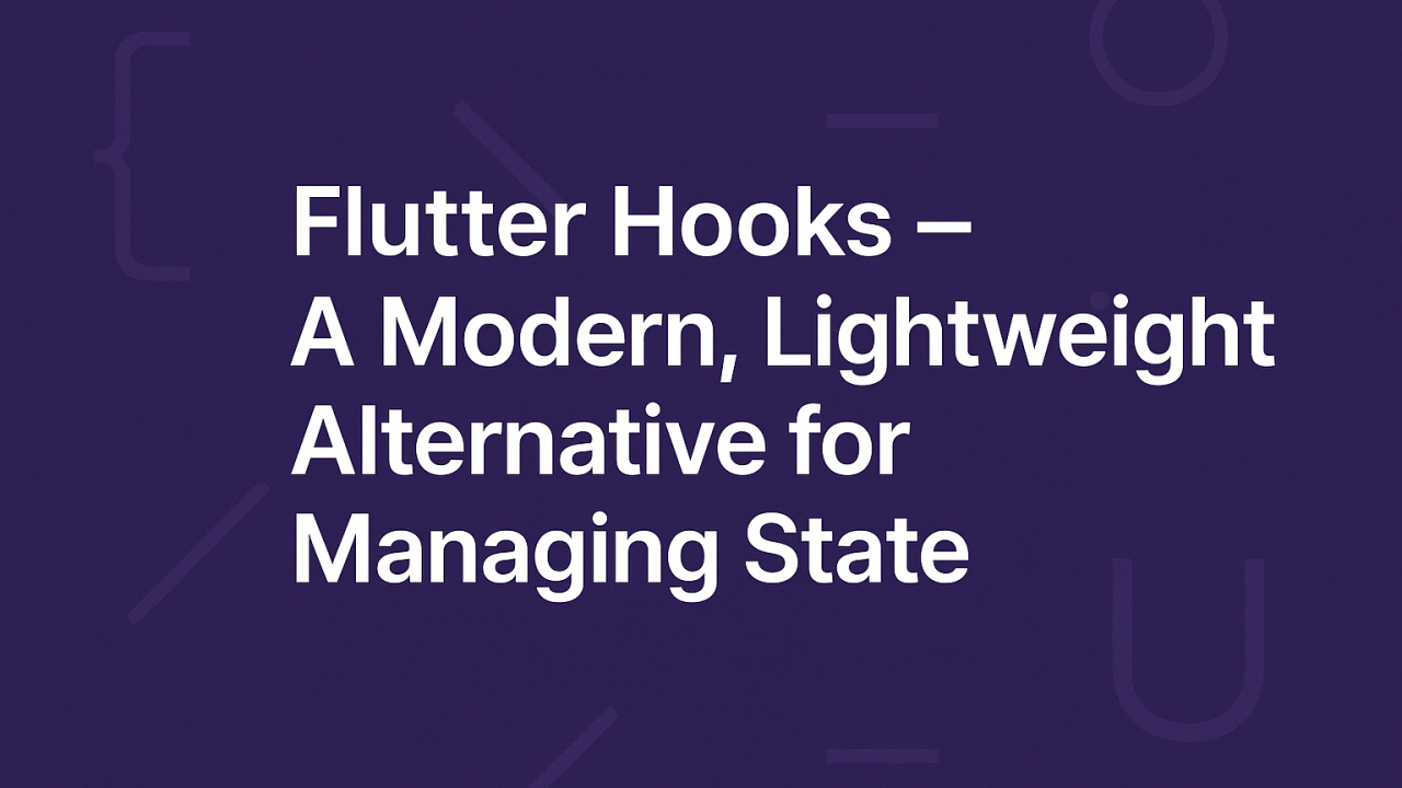 Flutter Hooks – A Modern, Lightweight Alternative for Managing State Flutter Hooks – A Modern, Lightweight Alternative for Managing State