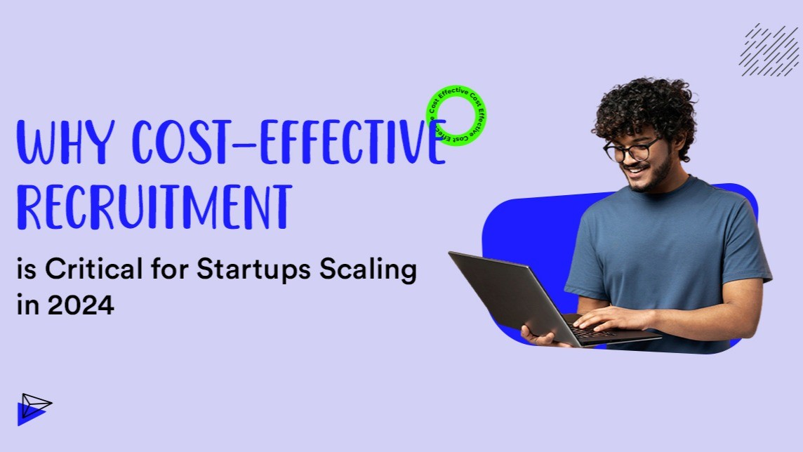Cost-Effective Recruitment is Critical for Startups Scaling in 2024 Cost-Effective Recruitment is Critical for Startups Scaling in 2024