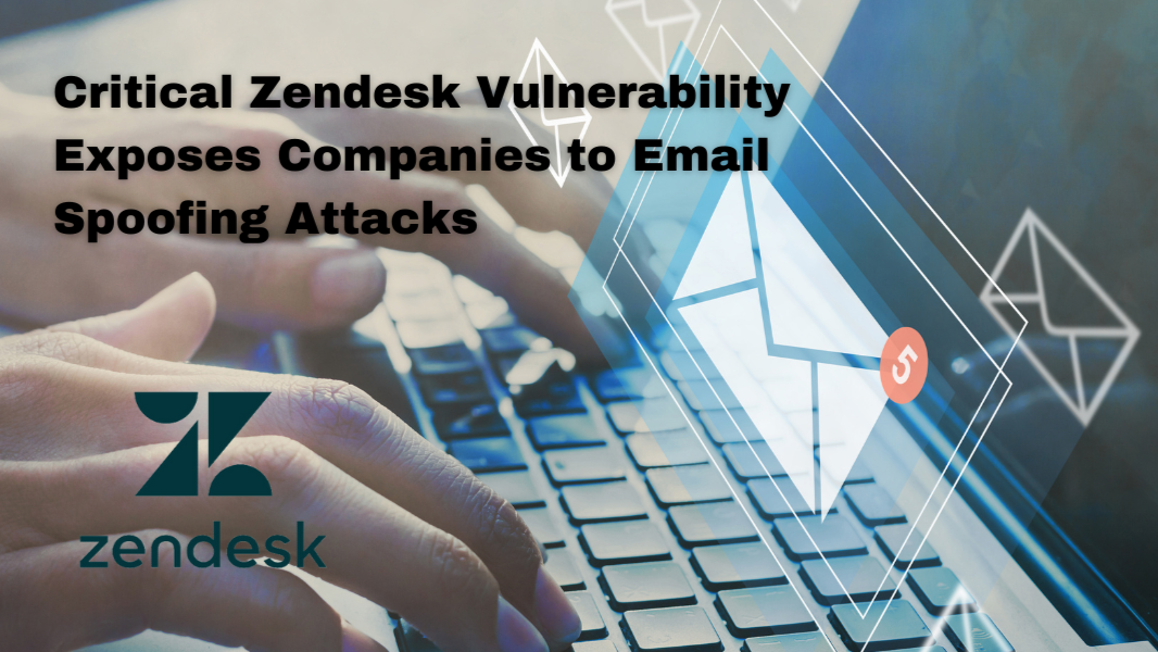 Critical Zendesk Vulnerability Exposes Companies to Email Spoofing Attacks Critical Zendesk Vulnerability Exposes Companies to Email Spoofing Attacks