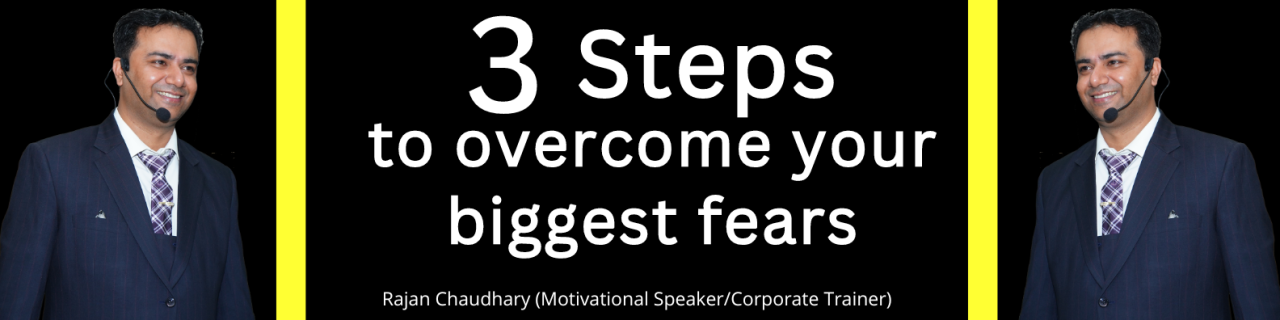 3 Steps to Overcome your biggest Fears 3 Steps to Overcome your biggest Fears