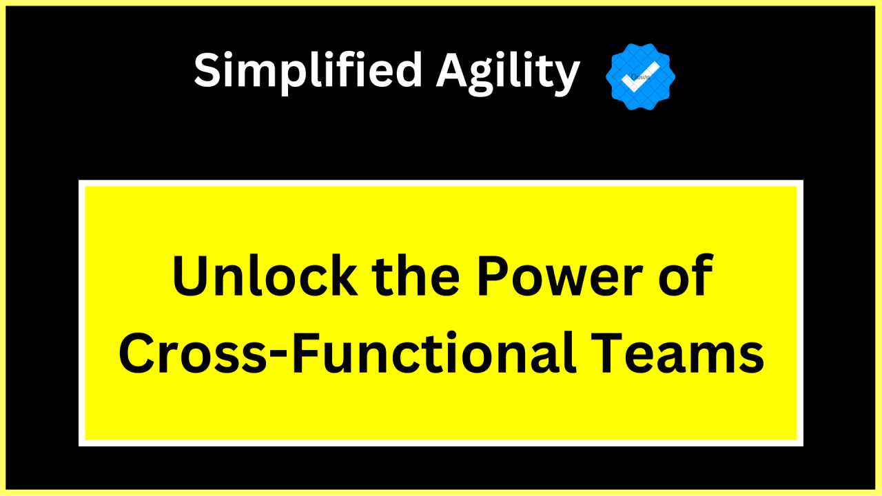 Unlock the Power of Cross-Functional Teams Unlock the Power of Cross-Functional Teams