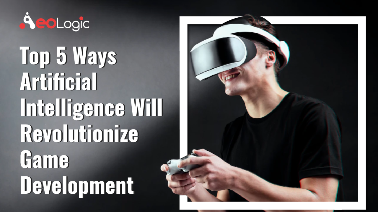 Top 5 Ways Artificial Intelligence Will Revolutionize Game Development Top 5 Ways Artificial Intelligence Will Revolutionize Game Development